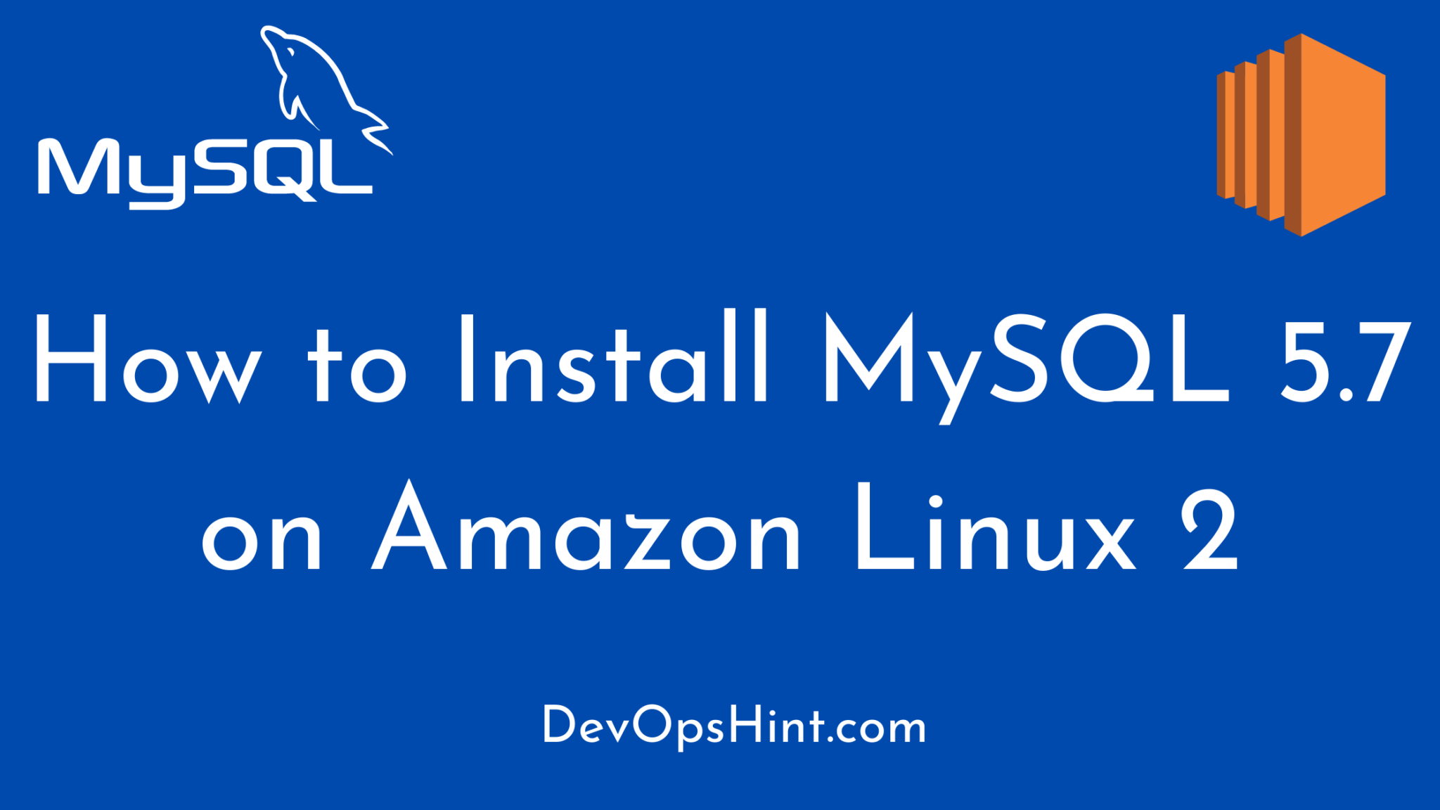 How to Install MySQL 5.7 on Amazon Linux 2